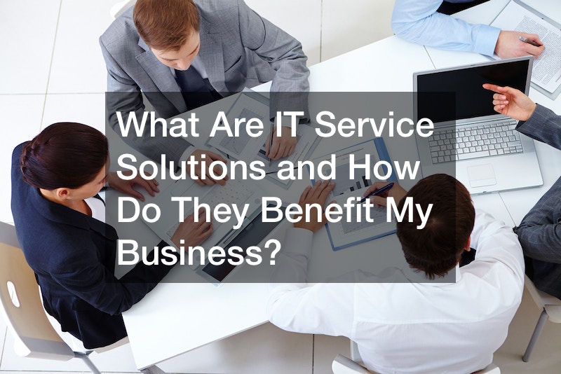 What Are IT Service Solutions and How Do They Benefit My Business ...
